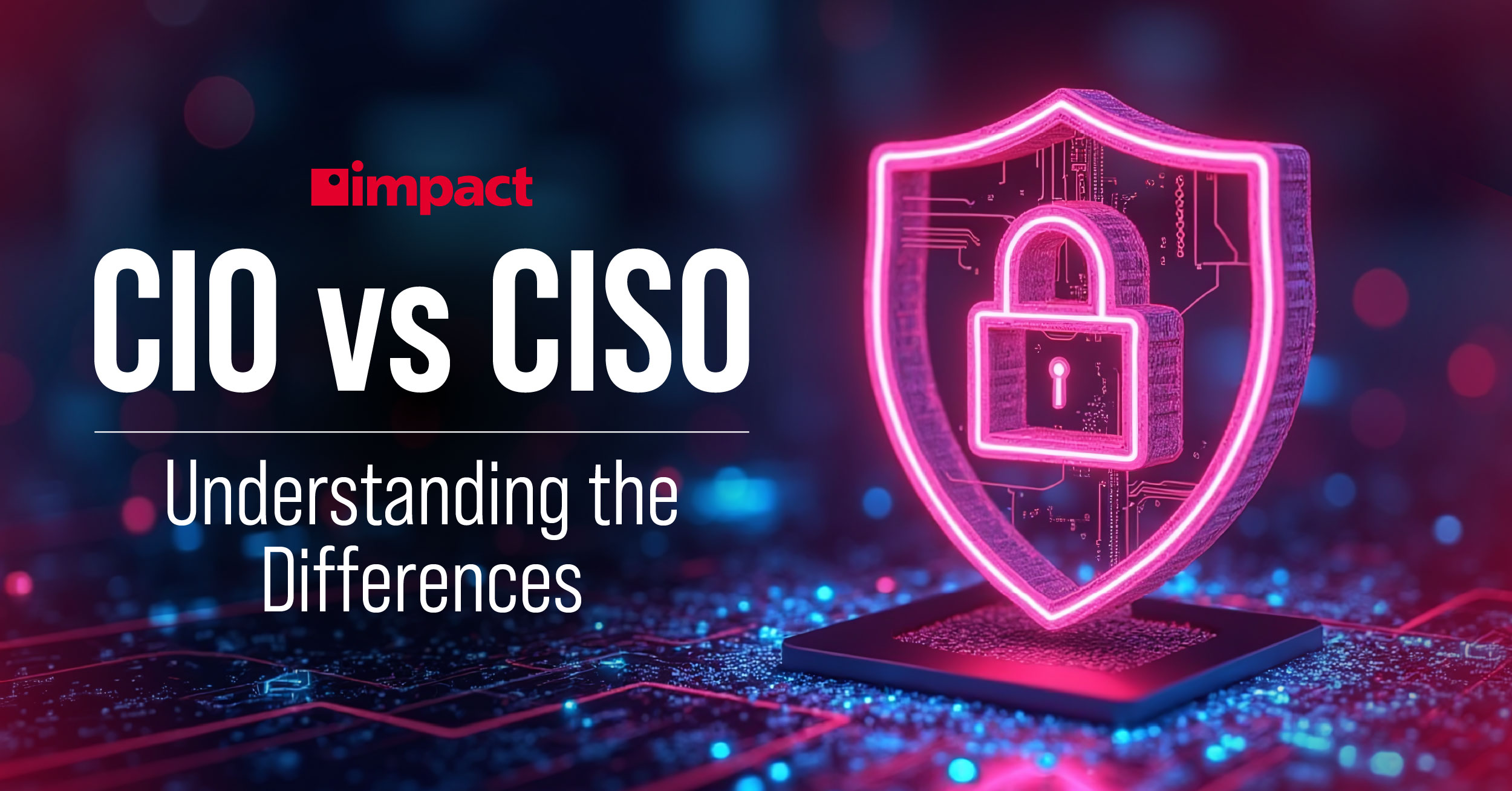 CIO vs CISO – Understanding the Major Differences